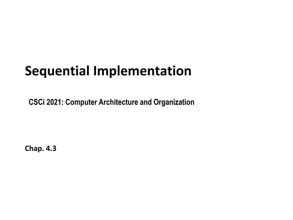 PPT - Sequential Implementation CSCi 2021: Computer Architecture and ...