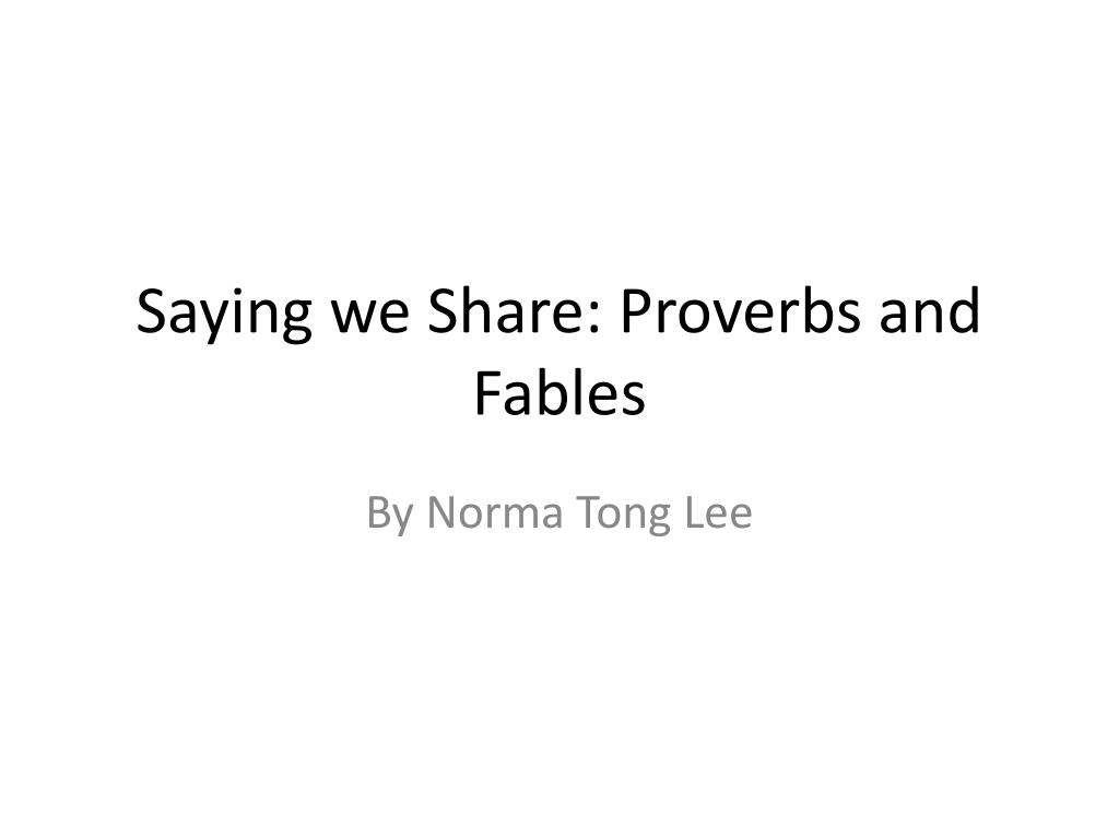 PPT - Saying we Share: Proverbs and Fables PowerPoint Presentation ...