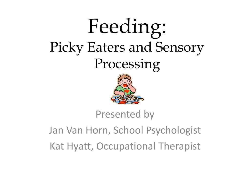 PPT - Feeding: Picky Eaters and Sensory Processing PowerPoint ...