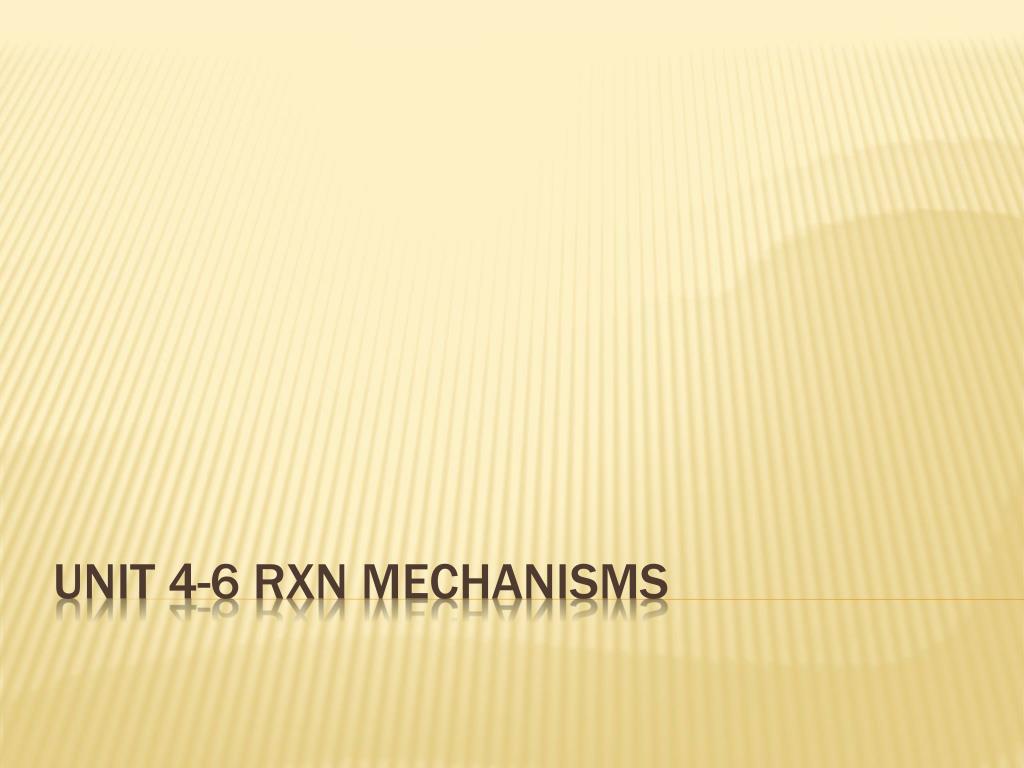 PPT - Unit 4-6 Rxn mechanisms PowerPoint Presentation, free download ...