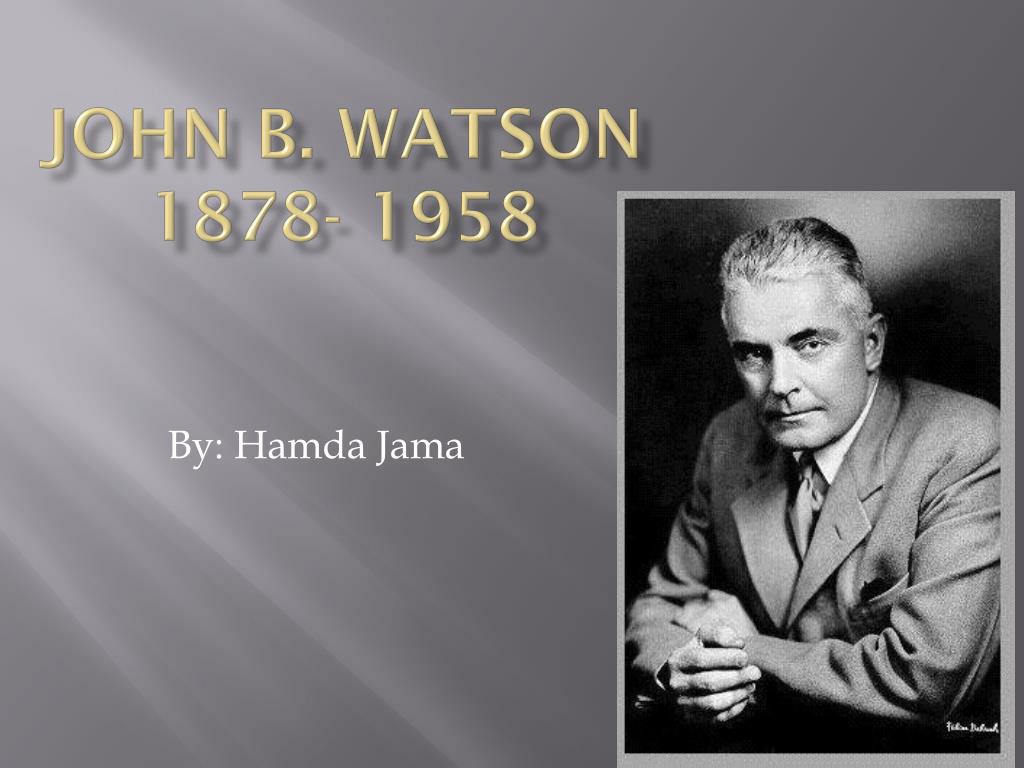 PPT - John B. Watson 1878- 1958 PowerPoint Presentation, free download ...