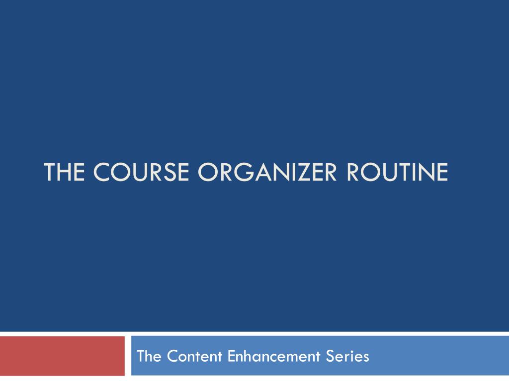 PPT - The Course Organizer Routine PowerPoint Presentation, free ...