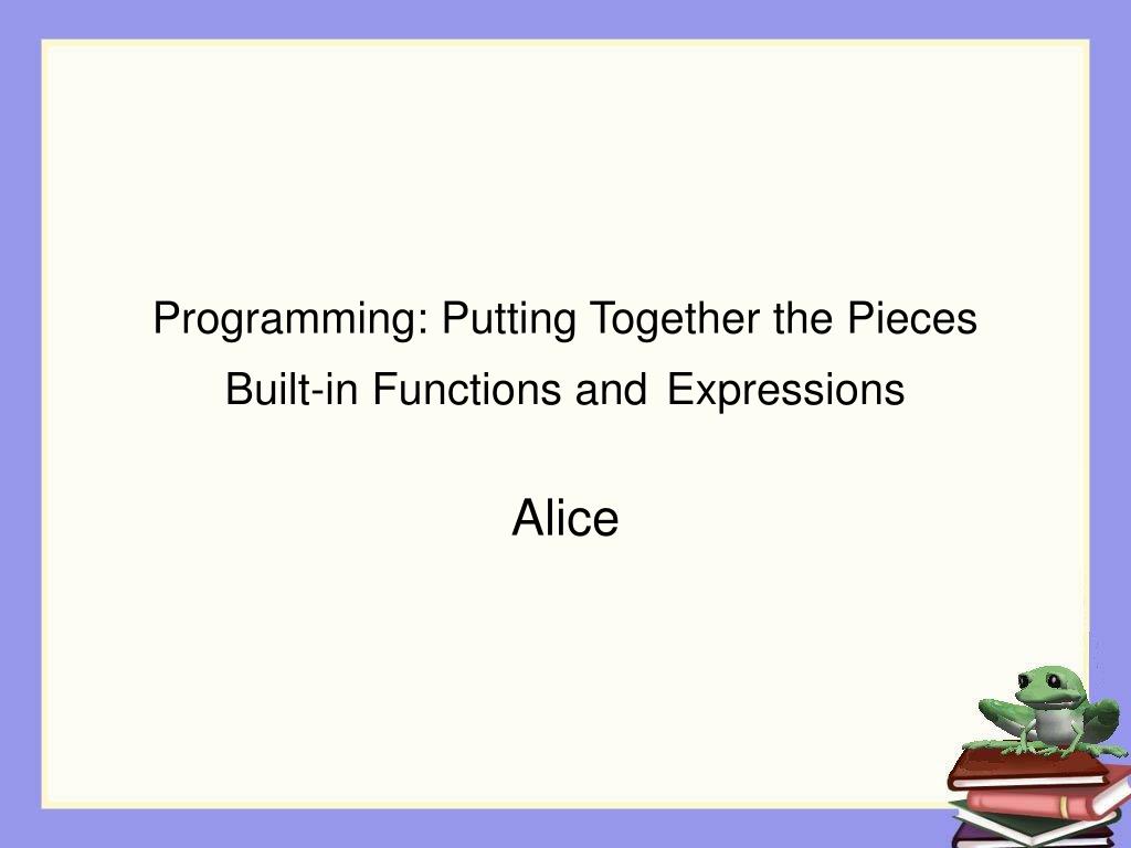 PPT - Programming: Putting Together the Pieces Built-in Functions and ...