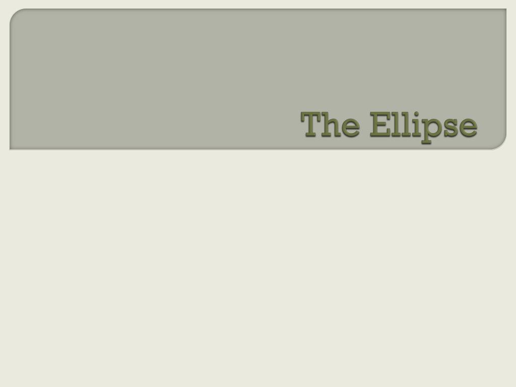PPT - The Ellipse PowerPoint Presentation, free download - ID:3144464