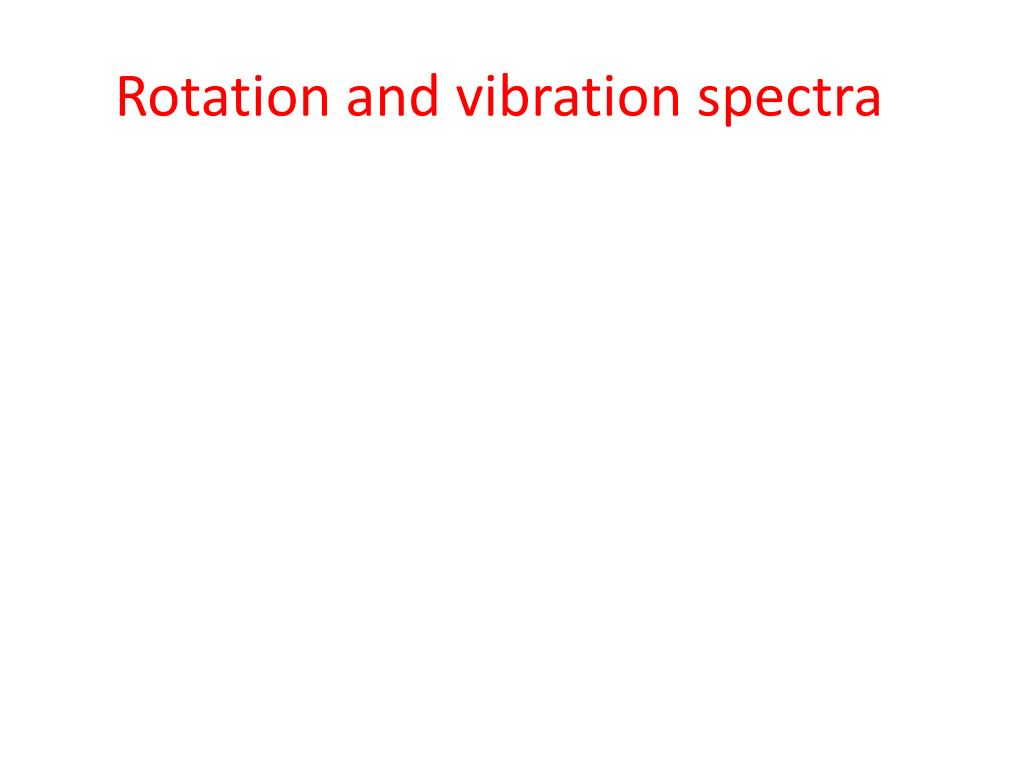 PPT - Rotation and vibration spectra PowerPoint Presentation, free ...