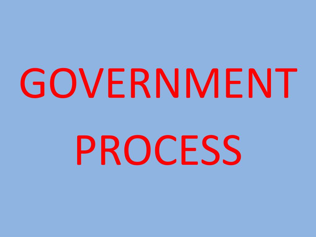PPT - GOVERNMENT PROCESS PowerPoint Presentation, free download - ID ...