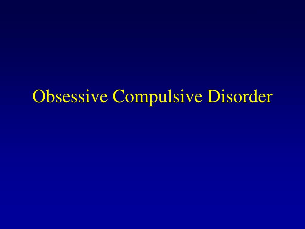 PPT - Obsessive Compulsive Disorder PowerPoint Presentation, free ...