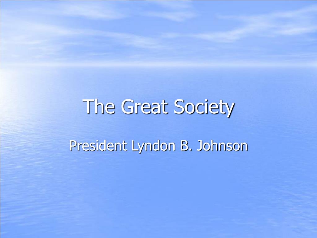 PPT - LBJ's Great Society: Eradicating Poverty and Injustice PowerPoint ...