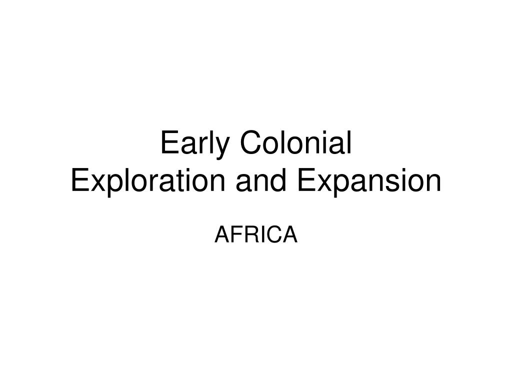 PPT - Early Colonial Exploration and Expansion PowerPoint Presentation ...