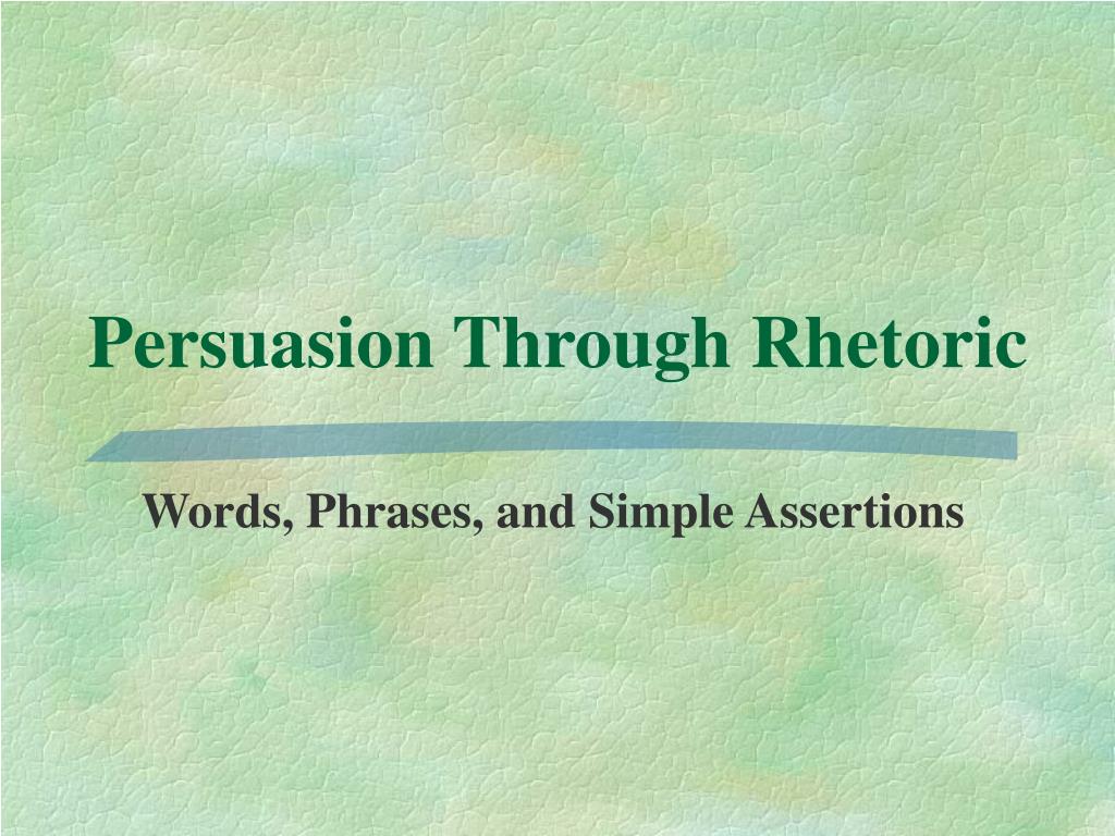 PPT - Persuasion Through Rhetoric PowerPoint Presentation, free ...