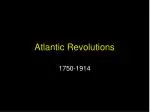 PPT - Atlantic Revolutions and Their Echoes PowerPoint Presentation ...