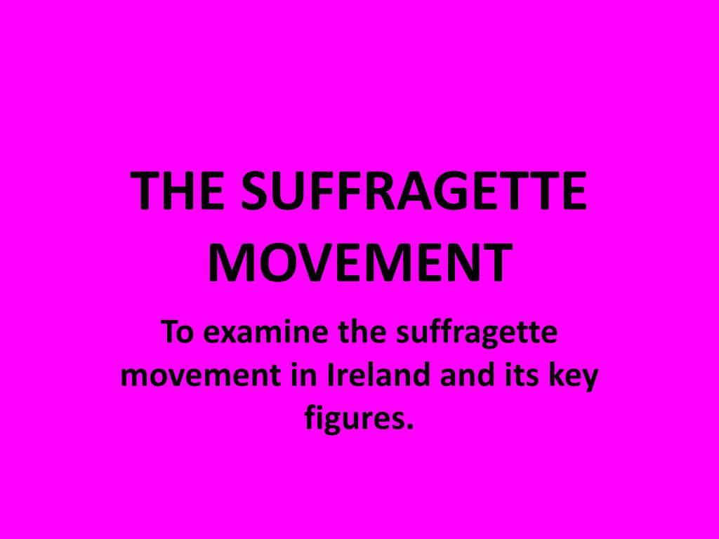 PPT - THE SUFFRAGETTE MOVEMENT PowerPoint Presentation, free download ...