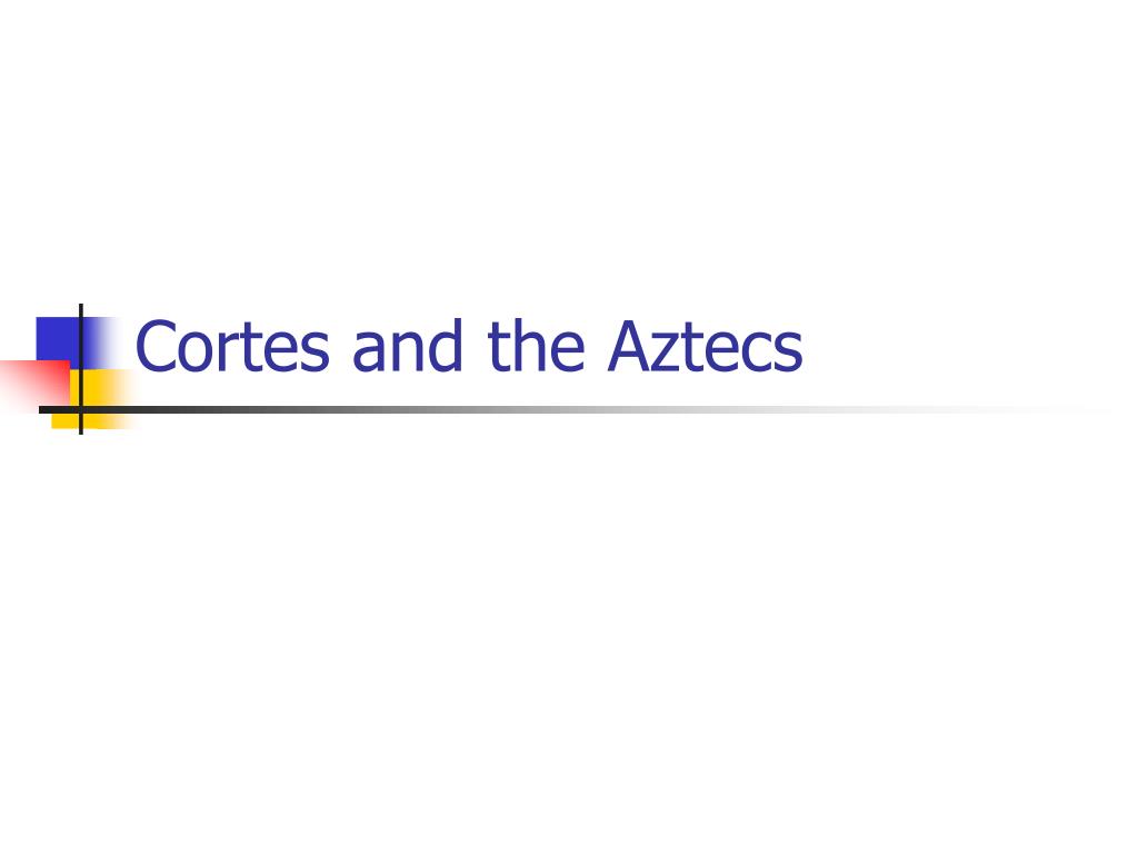 PPT - Cortes and the Aztecs PowerPoint Presentation, free download - ID ...