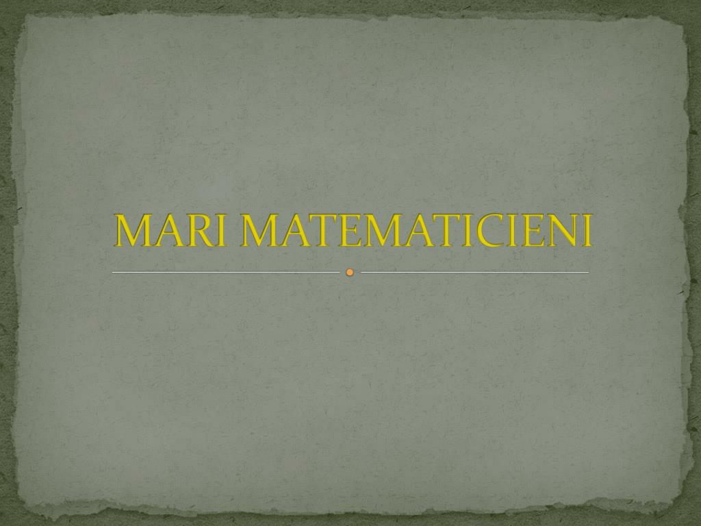 PPT - MARI MATEMATICIENI PowerPoint Presentation, free download - ID ...
