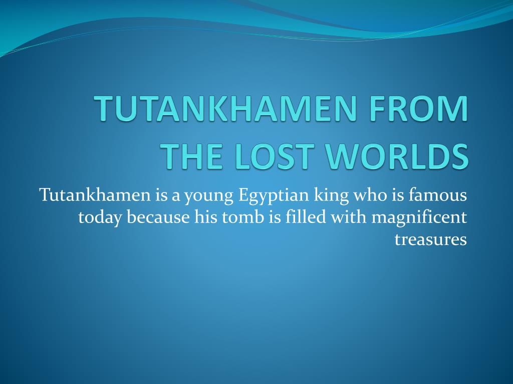 PPT - TUTANKHAMEN FROM THE LOST WORLDS PowerPoint Presentation, free ...