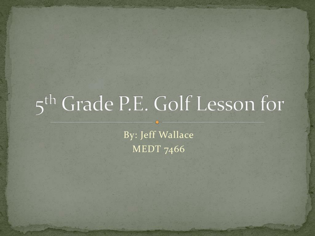 PPT - Engaging 5th Grade Golf Lesson Plans by Jeff Wallace PowerPoint ...