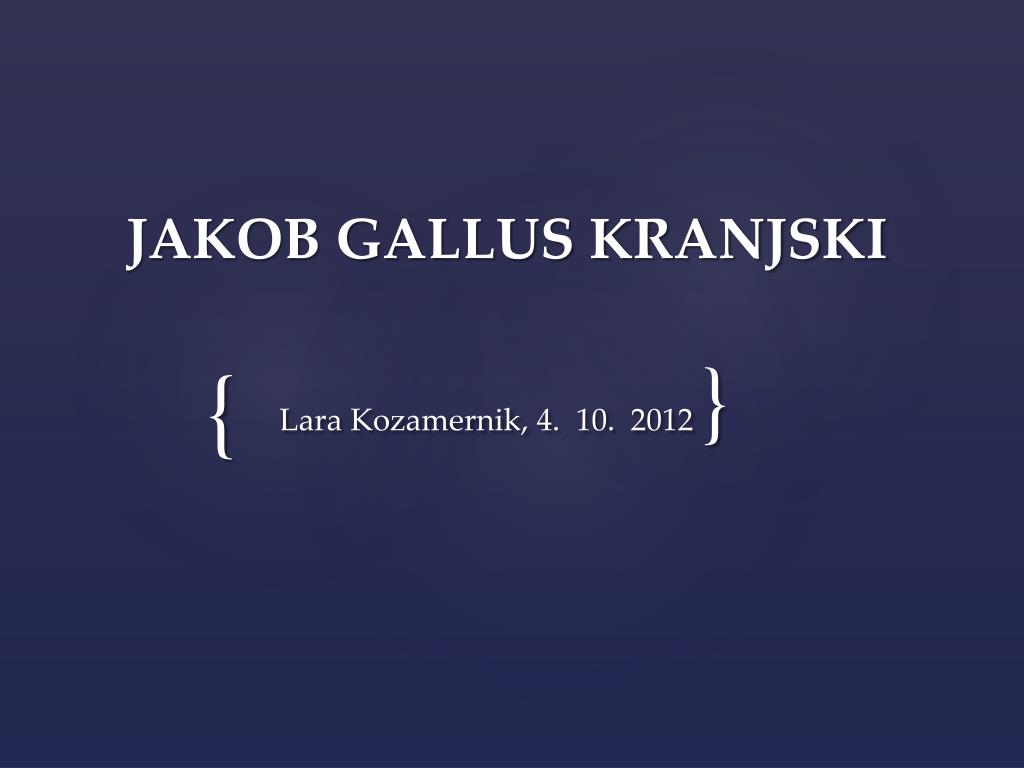 PPT - JAKOB GALLUS KRANJSKI PowerPoint Presentation, free download - ID ...