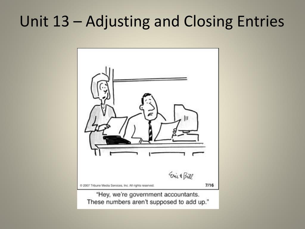 PPT - Unit 13 – Adjusting and Closing Entries PowerPoint Presentation - ID:3169157