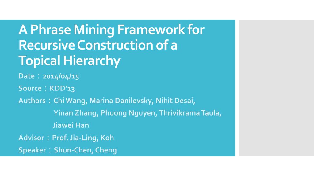 PPT - A Phrase Mining Framework for Recursive Construction of a Topical ...