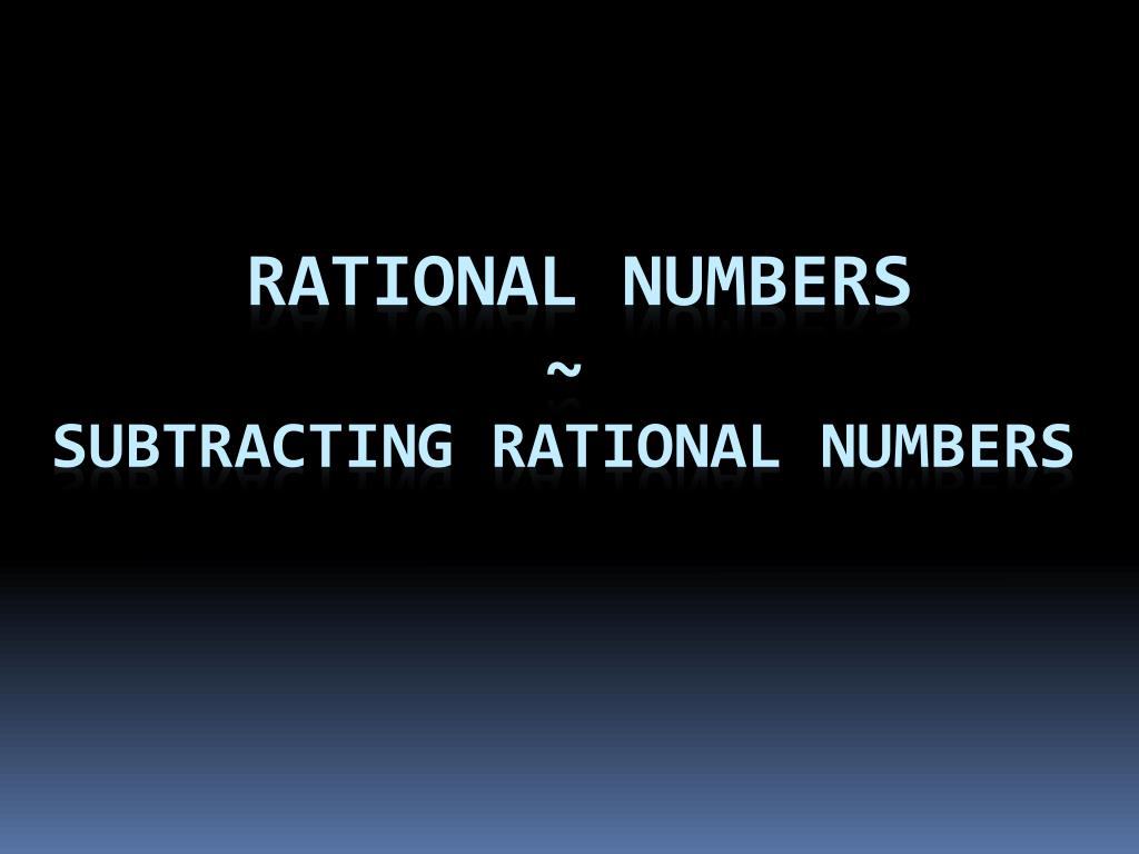 PPT - Rational Numbers ~ Subtracting Rational Numbers PowerPoint ...