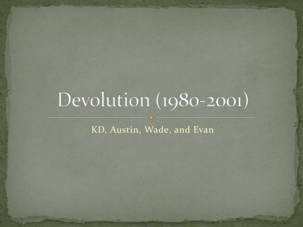 PPT - Devolution (1980-2001) PowerPoint Presentation, free download ...
