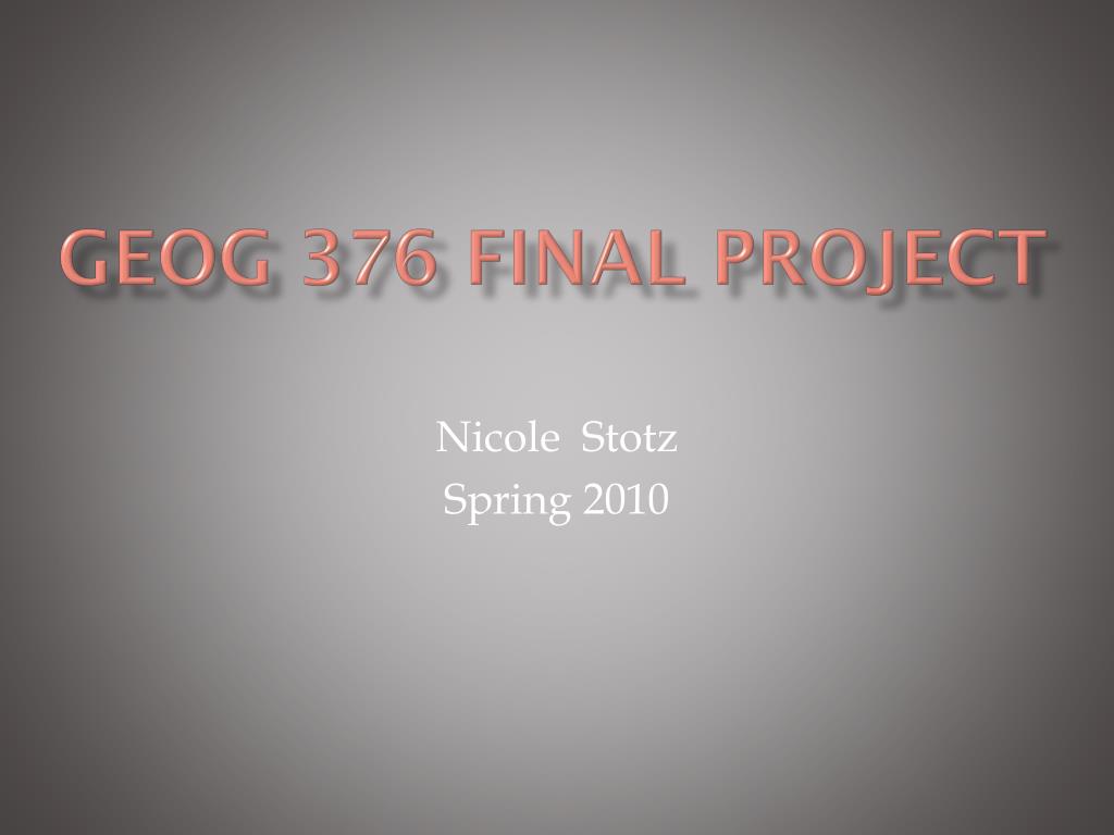 PPT - Geog 376 Final project PowerPoint Presentation, free download ...
