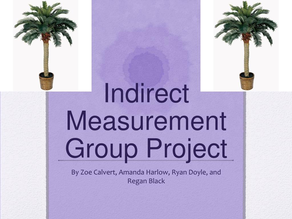 PPT - Indirect Measurement Group Project PowerPoint Presentation, free ...