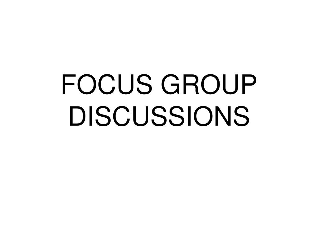 PPT - FOCUS GROUP DISCUSSIONS PowerPoint Presentation, free download ...