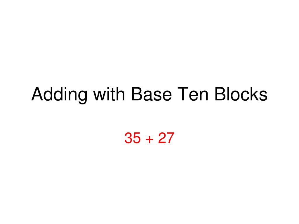 PPT - Adding with Base Ten Blocks PowerPoint Presentation, free ...