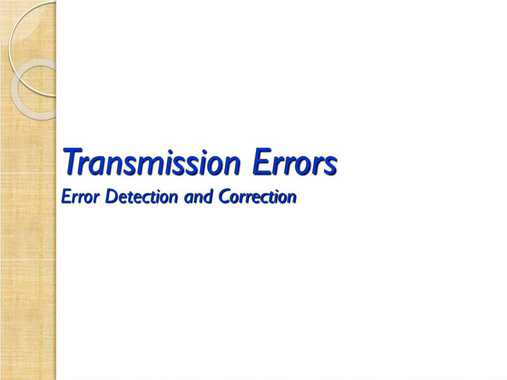 Ppt Transmission Errors Error Detection And Correction Powerpoint Presentation Id3183605
