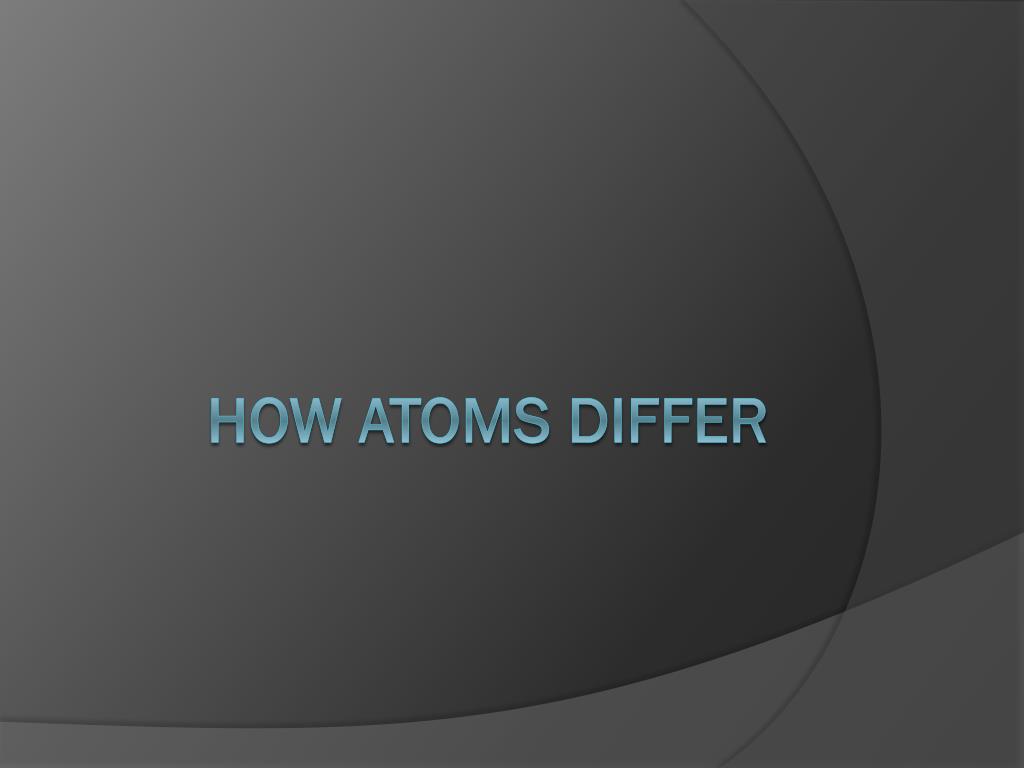 PPT - How Atoms Differ PowerPoint Presentation, free download - ID:3186221