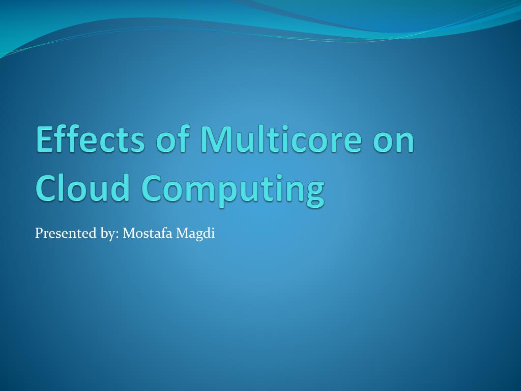 PPT - Effects of Multicore on Cloud Computing PowerPoint Presentation ...