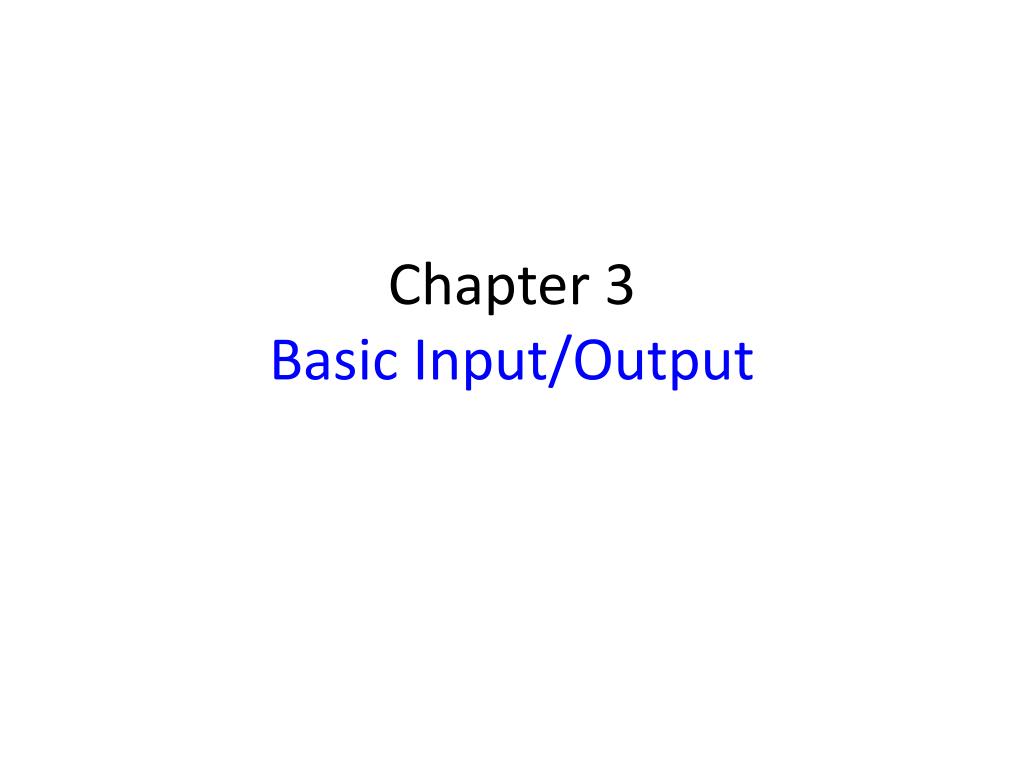PPT - Chapter 3 Basic Input/Output PowerPoint Presentation, free ...