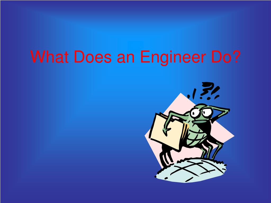 PPT - What Does an Engineer Do? PowerPoint Presentation, free download ...