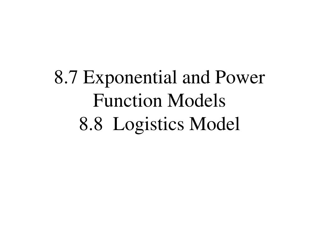 PPT - 8.7 Exponential and Power Function Models 8.8 Logistics Model ...