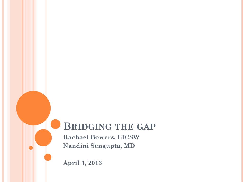 PPT - Bridging the gap PowerPoint Presentation, free download - ID:3197952