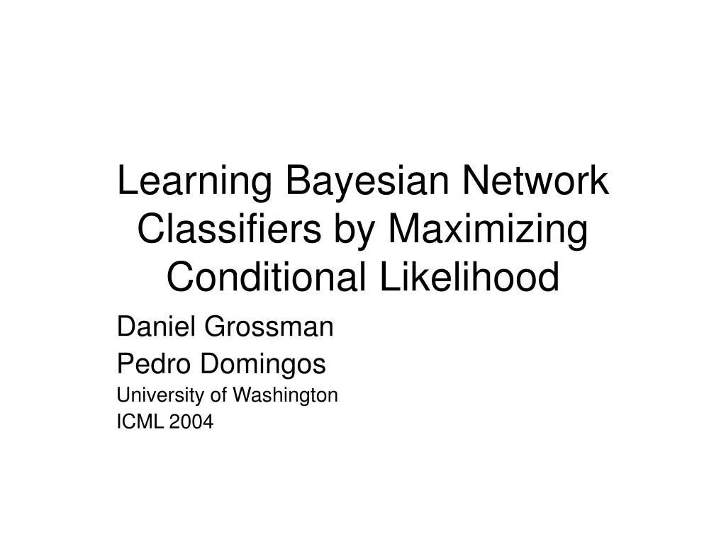 PPT - Learning Bayesian Network Classifiers by Maximizing Conditional Likelihood PowerPoint ...