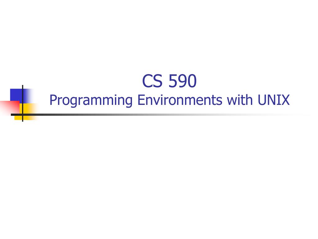 PPT - CS 590 Programming Environments with UNIX PowerPoint Presentation ...