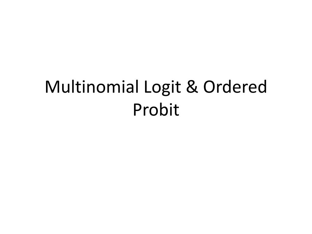PPT - Multinomial Logit & Ordered Probit PowerPoint Presentation - ID:3199323