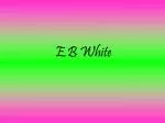 PPT - E.B. White PowerPoint Presentation, free download - ID:3199588