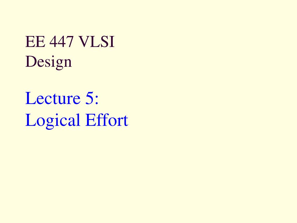 Ppt Ee 447 Vlsi Design Lecture 5 Logical Effort Powerpoint
