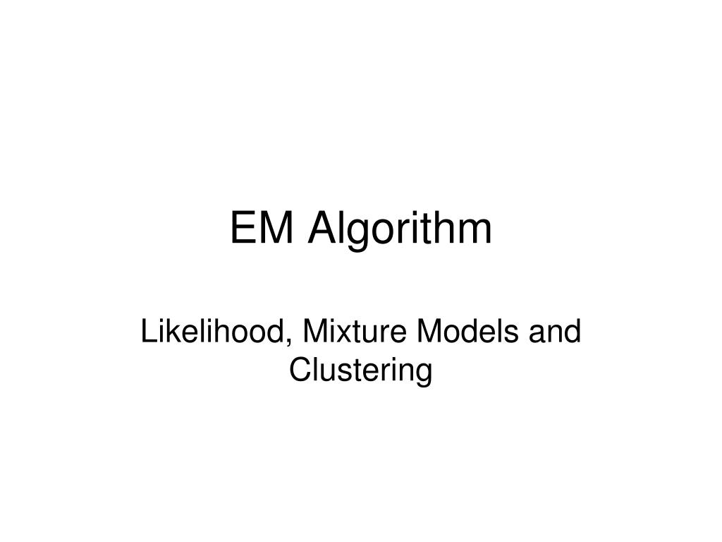 PPT - EM Algorithm PowerPoint Presentation, free download - ID:3200340