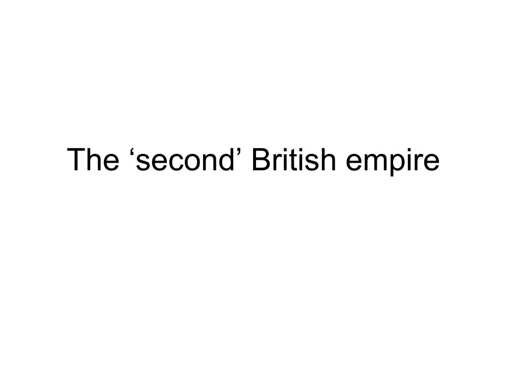 PPT - The ‘second’ British empire PowerPoint Presentation, free ...