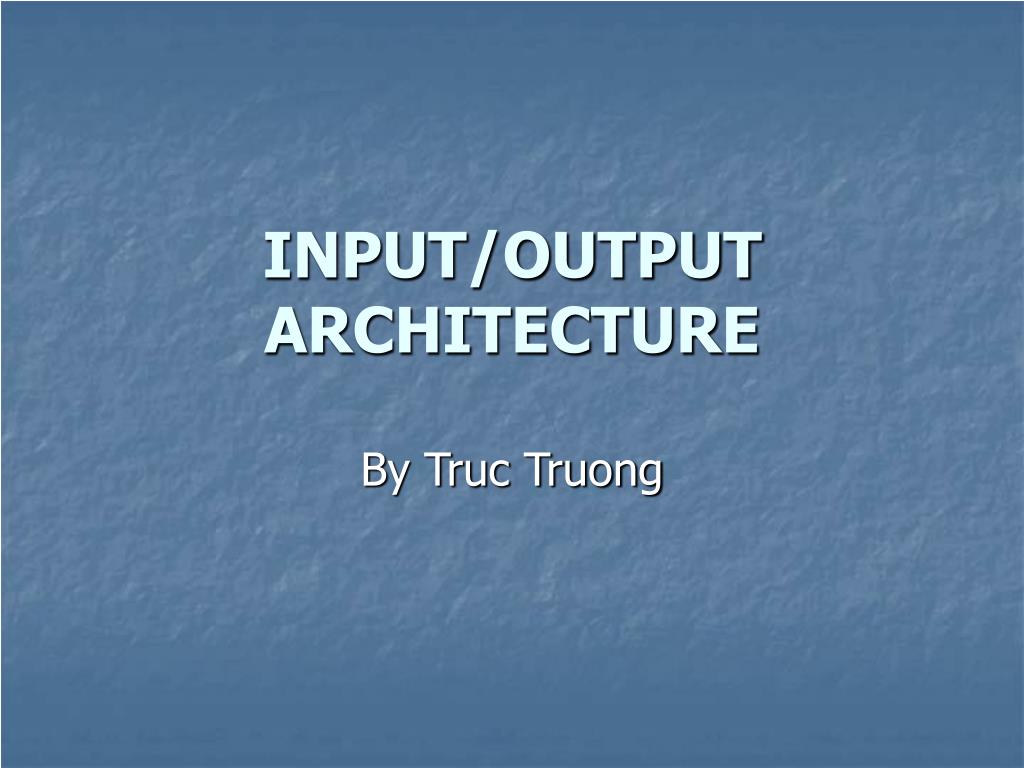 PPT - INPUT/OUTPUT ARCHITECTURE PowerPoint Presentation, free download - ID:3203571