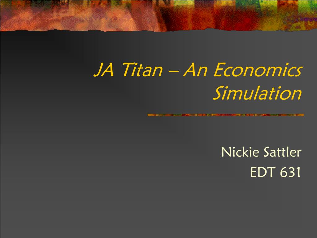 PPT - JA Titan – An Economics Simulation PowerPoint Presentation, free ...