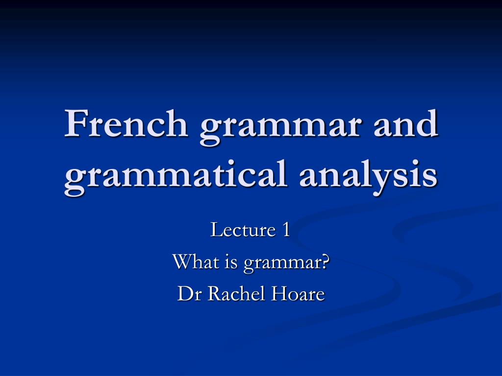 PPT - French grammar and grammatical analysis PowerPoint Presentation ...