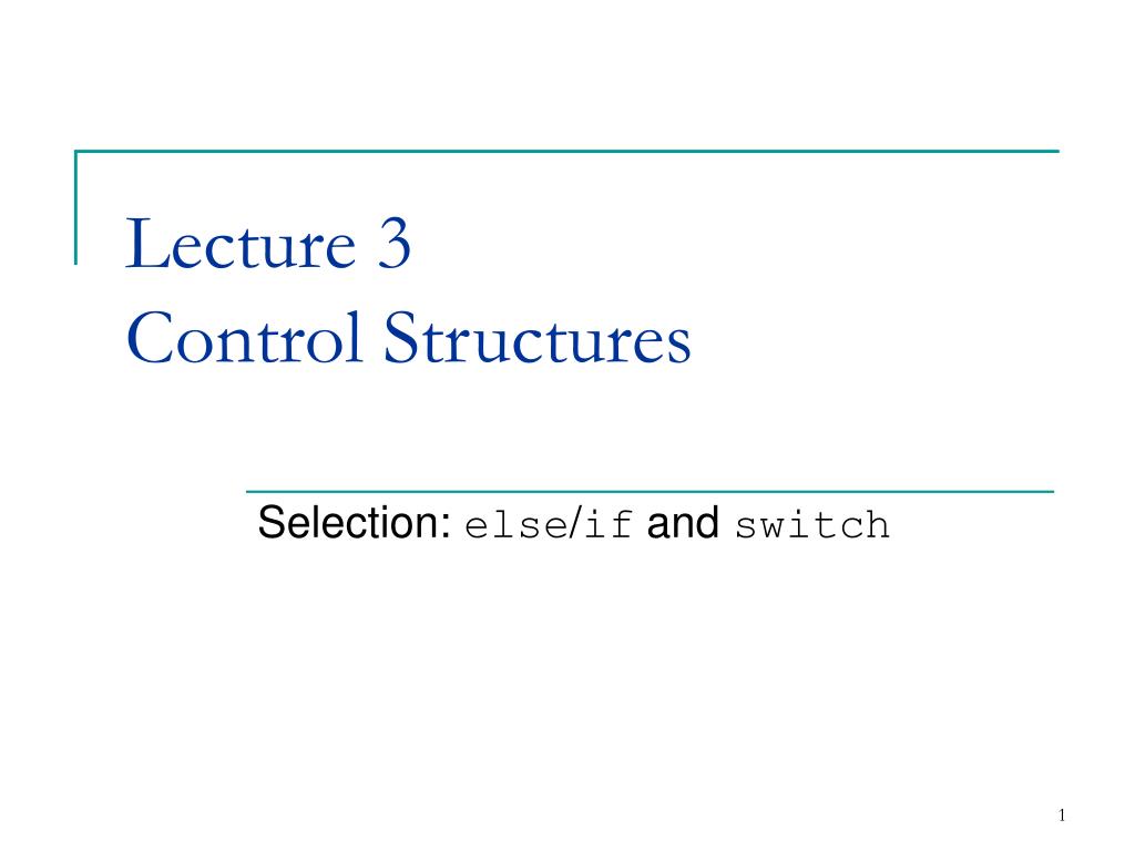 Ppt Lecture 3 Control Structures Powerpoint Presentation Free