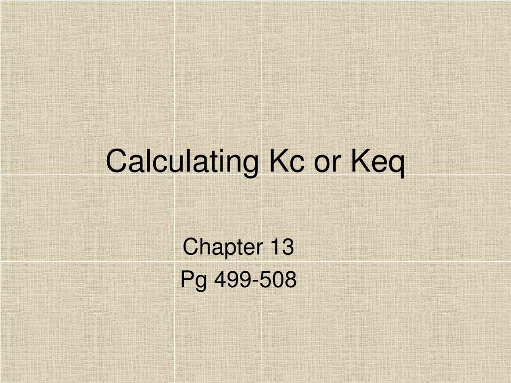PPT - Calculating Equilibrium Constant (Kc or Keq) Using Concentrations ...