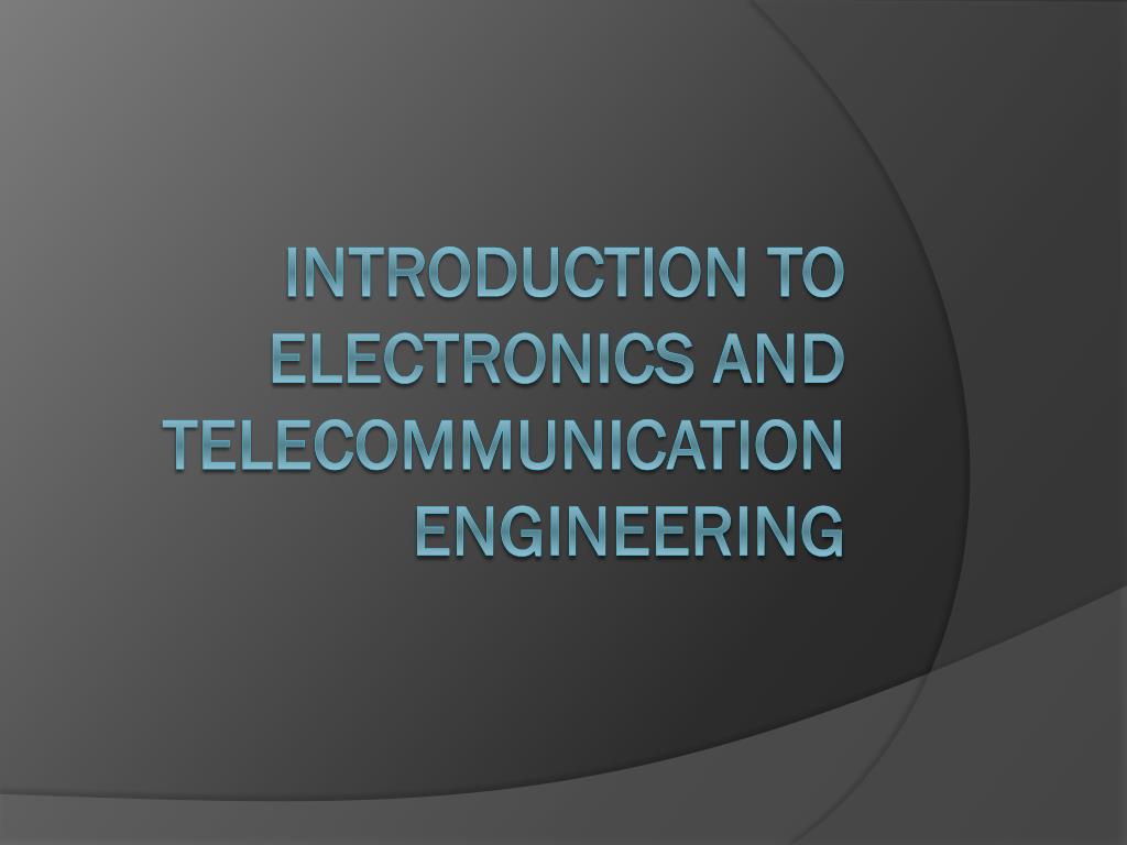 PPT - Introduction to electronics and telecommunication engineering ...