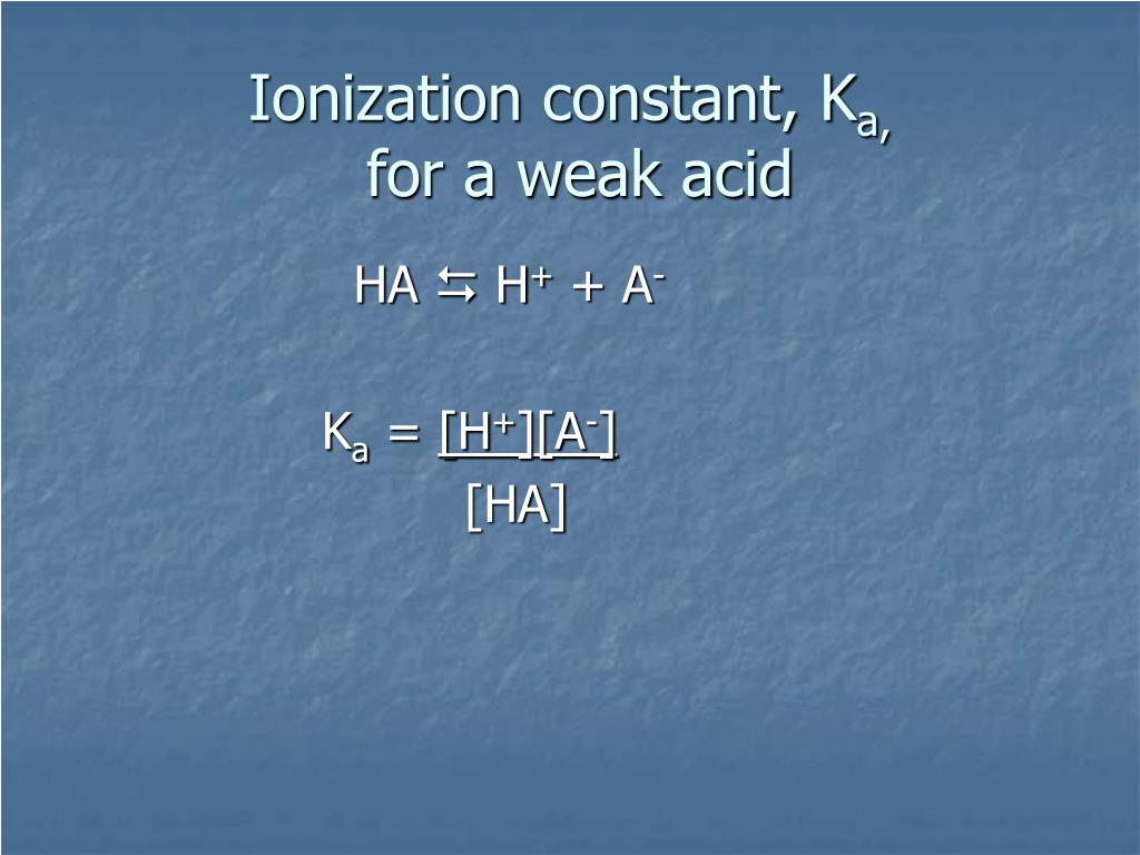 PPT - Ionization constant, K a, for a weak acid PowerPoint Presentation ...